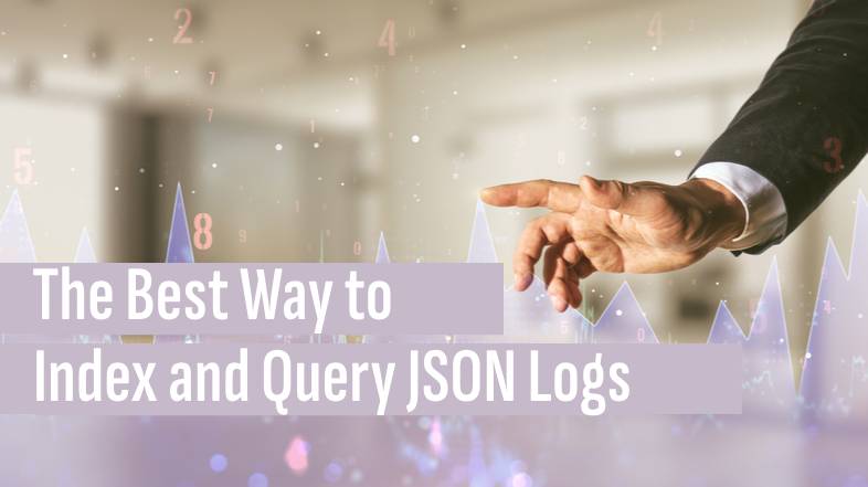 The Best Way to Index and Query JSON Logs